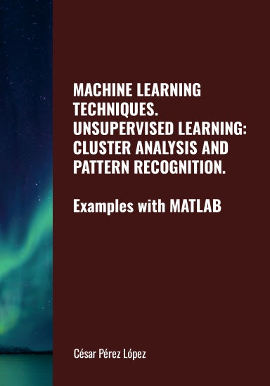 MACHINE LEARNING TECHNIQUES: UNSUPERVISED LEARNING: CLUSTER ANALYSIS AND PATTERN RECOGNITION ...