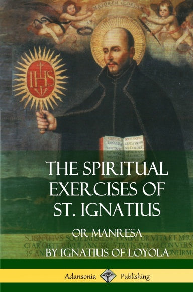 The Spiritual Exercises of St. Ignatius: Or Manresa (Hardcover ...