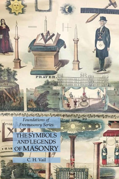 The Symbols and Legends of Masonry: Foundations of Freemasonry Series ...